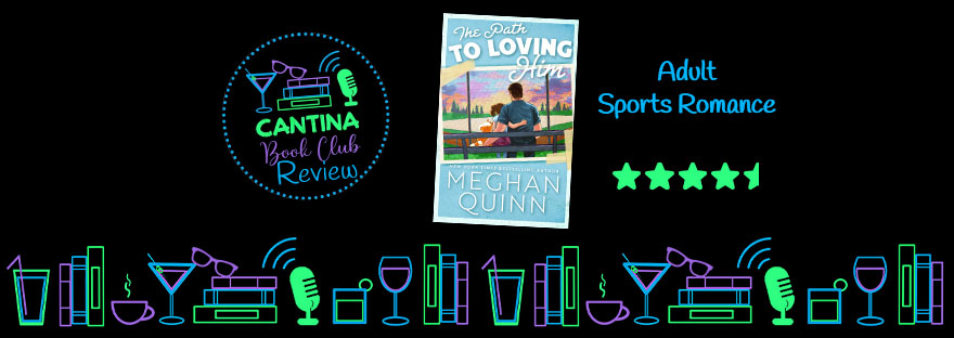 The Path to Loving Him by Meghan Quinn - Cantina Book Club